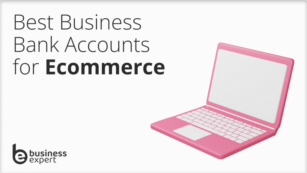 Best Business Bank Accounts for Ecommerce (2024)