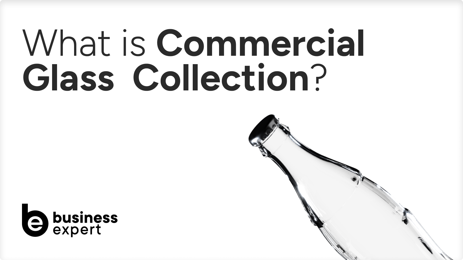What Is Commercial Glass Collection 2024 Business Expert
